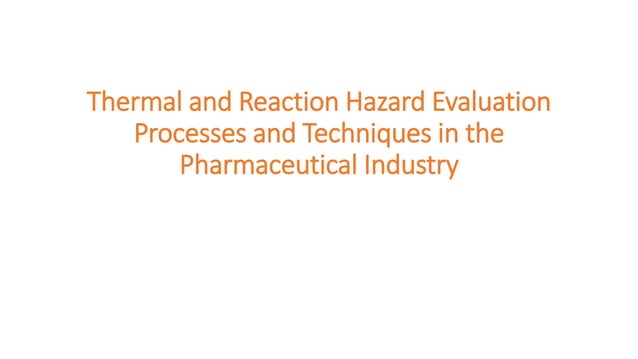 Thermal and Reaction Hazard Evaluation Processes and Techniques.pptx ...