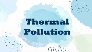Thermal pollution……………………………………………………….. | PPTX