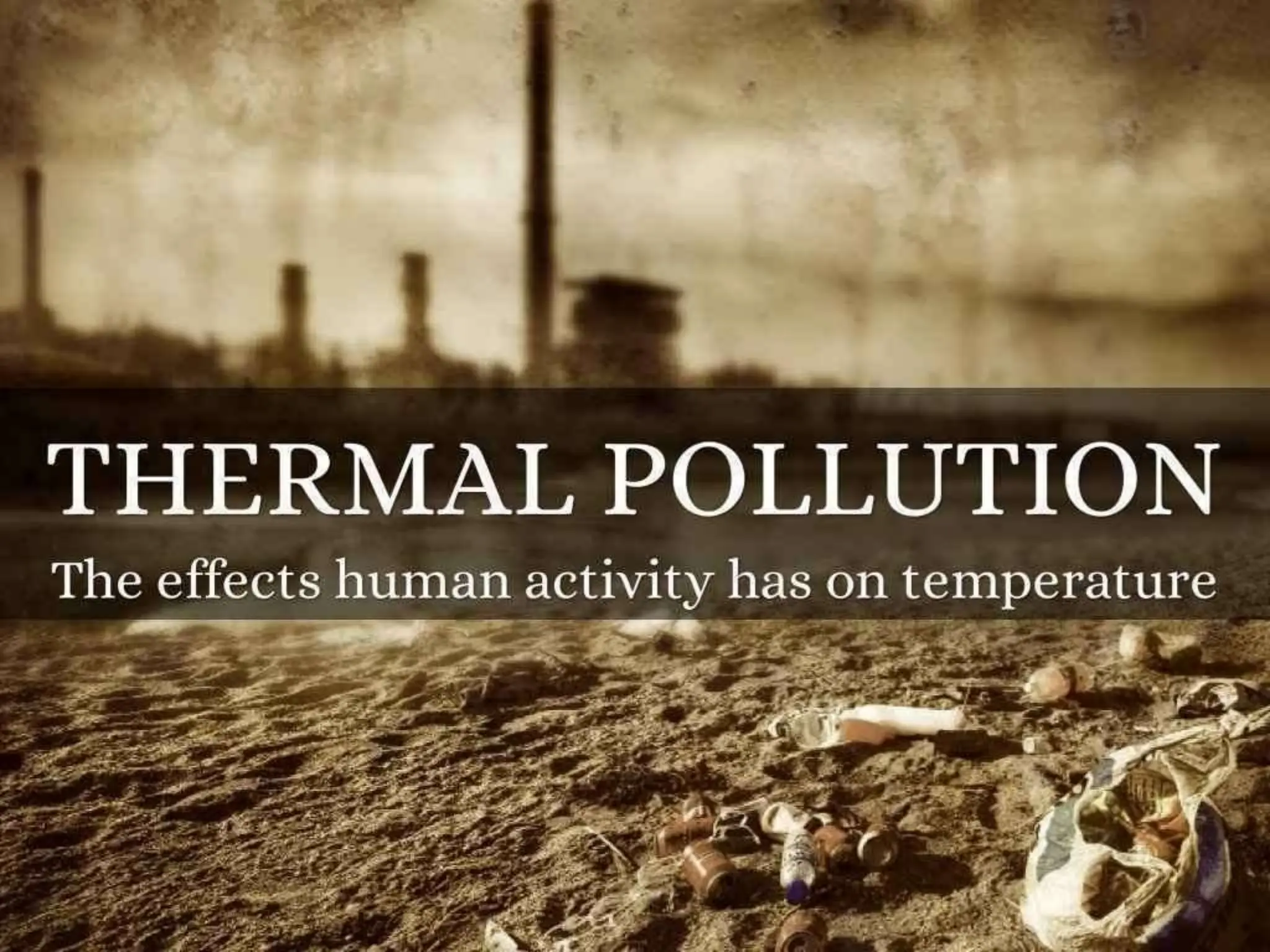 Thermal Pollution and its harmful impacts | PPTX | Environment | Science