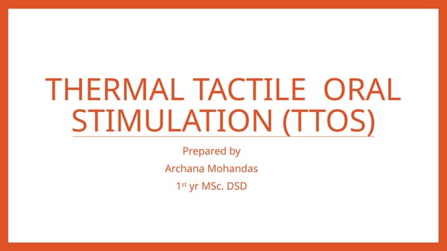 thermal Tactile oral stimulation (TTOS).pptx | Ear, Nose and Throat Conditions | Diseases and ...