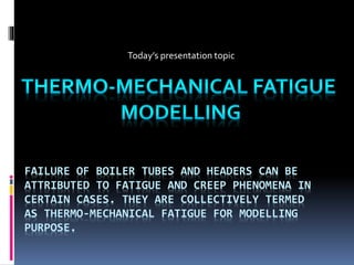 Thermo-mechanical-fatigue_modelling_by_AbhinavAshish.pptx