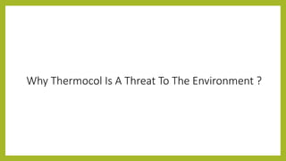 Thermocol A Threat To The Environment.pptx