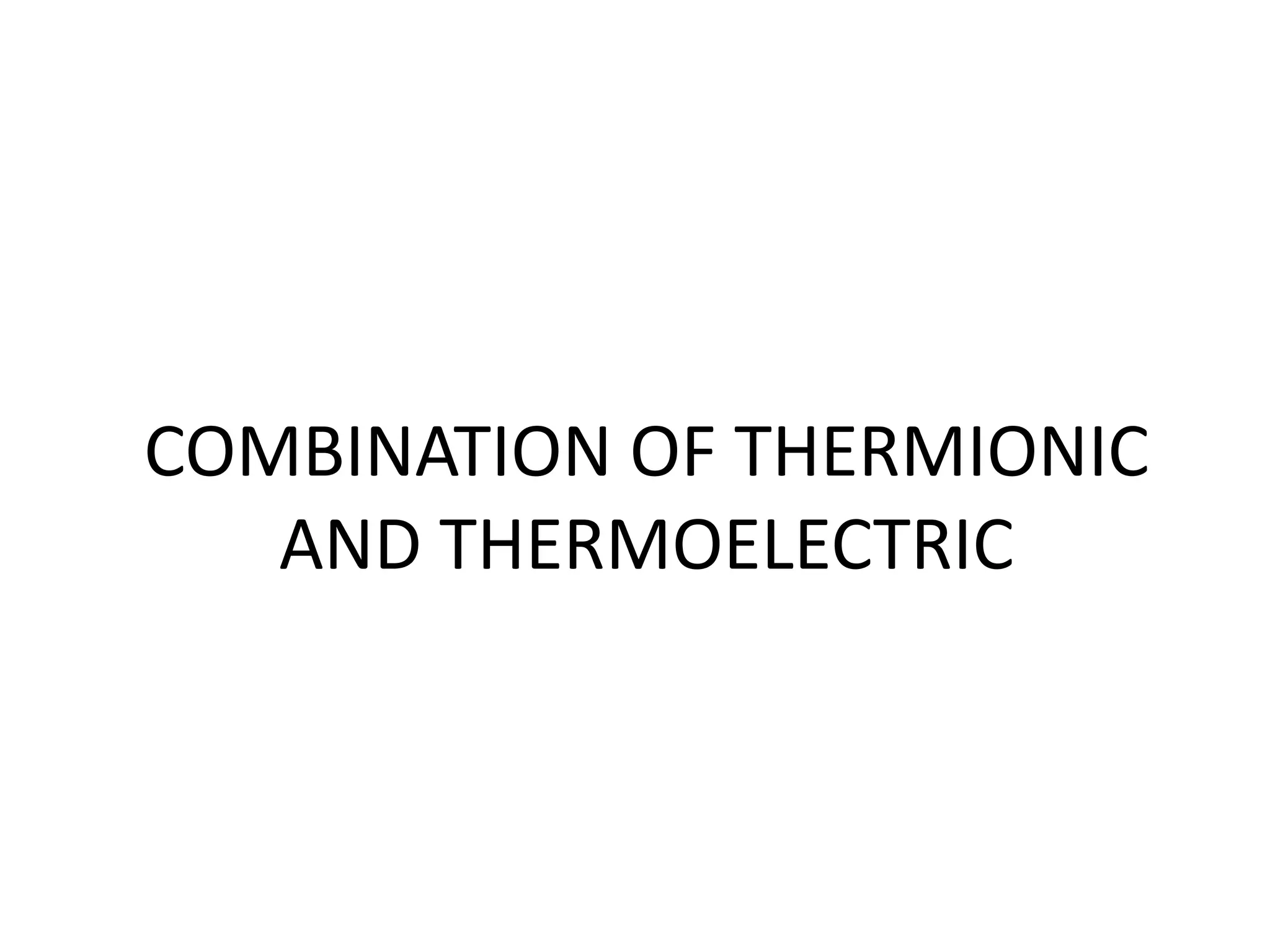 Thermoelectric and Thermionic Generators | PPTX