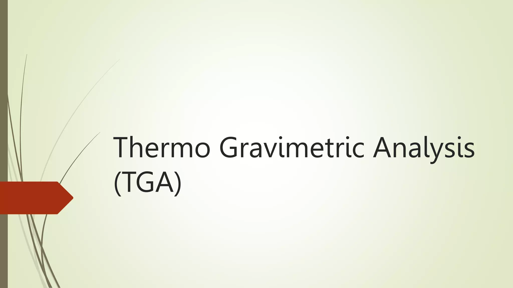 Thermo Gravimetric Analysis (TGA).pptx