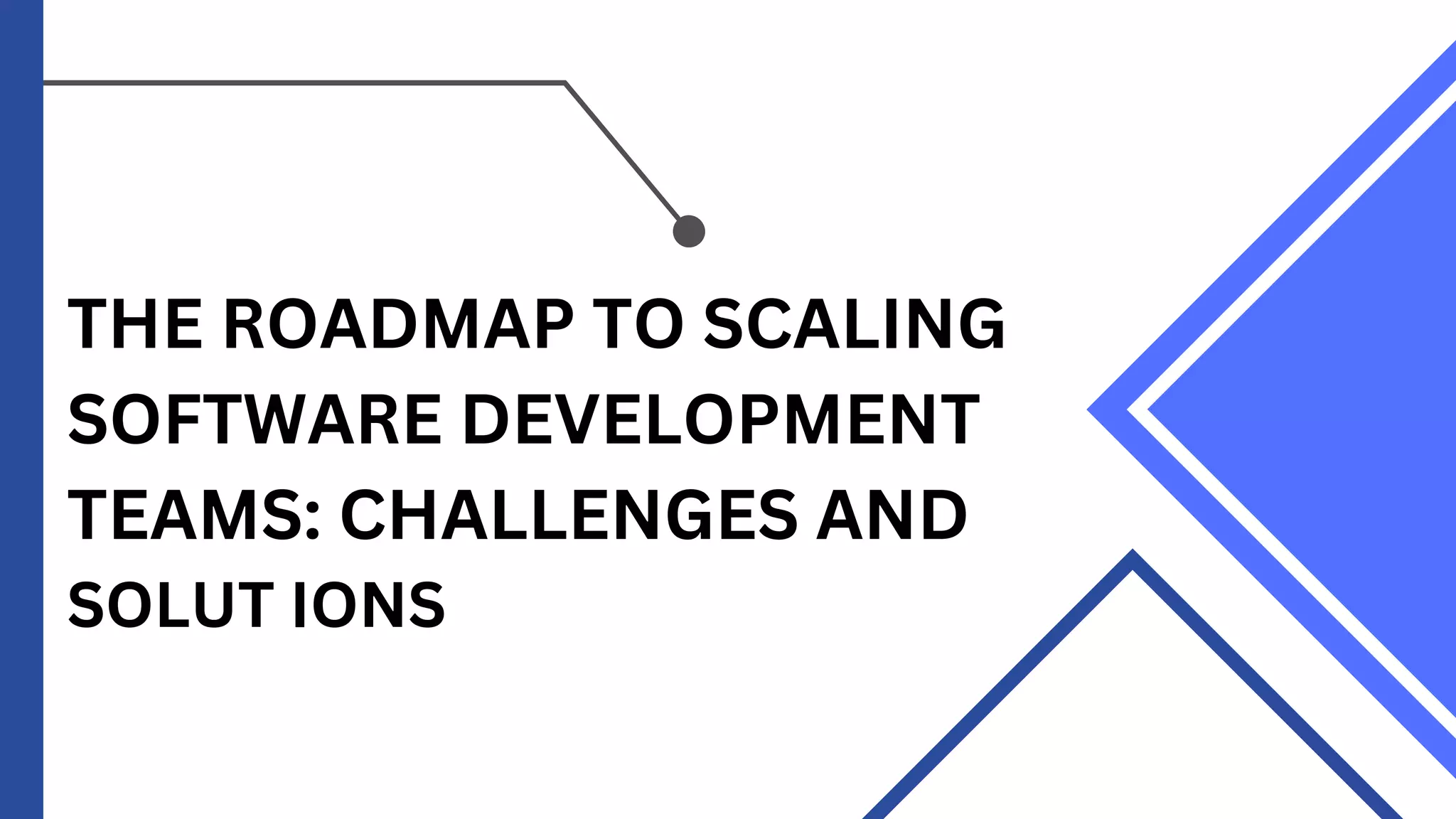 THE ROADMAP TO SCALING SOFTWARE DEVELOPMENT TEAMS CHALLENGES AND SOLUT ...