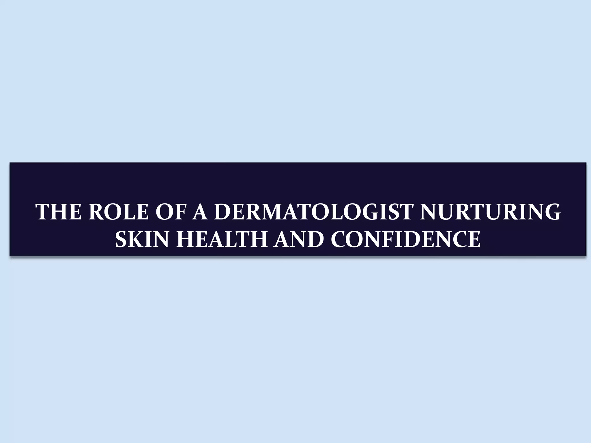 The Role of a Dermatologist Nurturing Skin Health and Confidence | PPTX ...