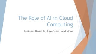 The Role of AI in Cloud Computing: Business Benefits, Use Cases, and More | PDF