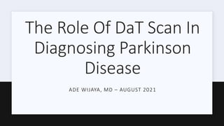 The Role of DaT Scan in Diagnosing Parkinson Disease | PPTX