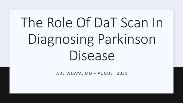The Role of DaT Scan in Diagnosing Parkinson Disease | PPTX