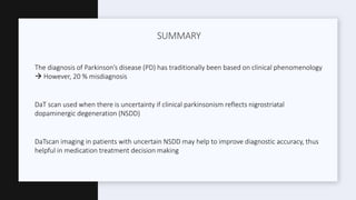 The Role of DaT Scan in Diagnosing Parkinson Disease | PPTX