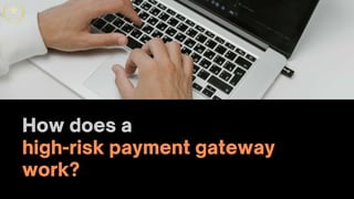 The Role of High-Risk Payment Gateway: A Comprehensive Overview | PPTX