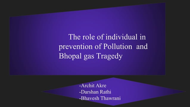 The role of individual in prevention of pollution and bhopal gas ...