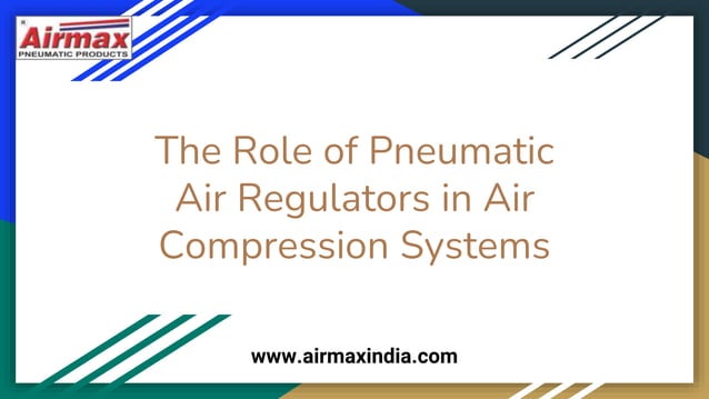 The Role of Pneumatic Air Regulators in Air Compression Systems.pptx