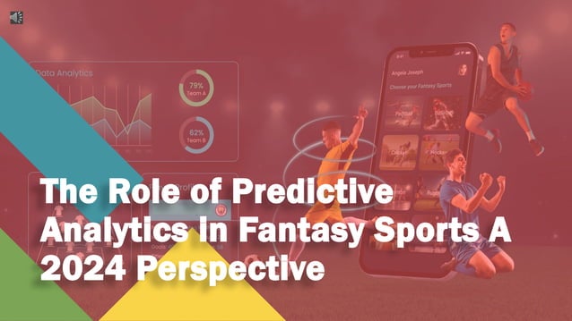 The Role of Predictive Analytics in Fantasy Sports A 2024 Perspective | PPT