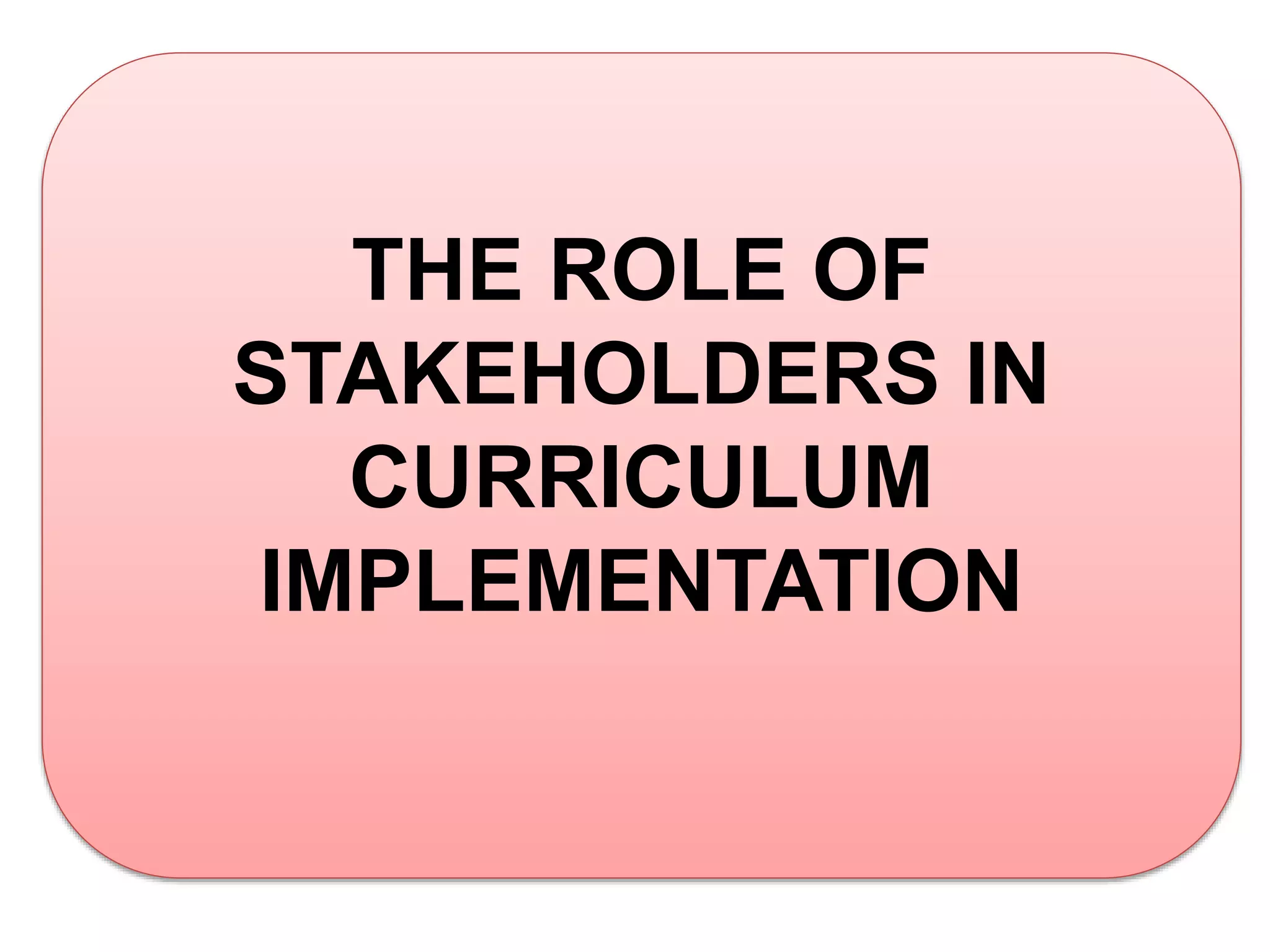 The role of stakeholders in curriculum implementation | PPTX ...