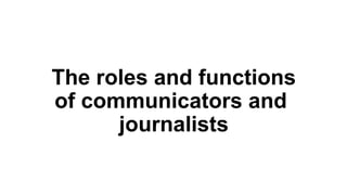 The roles and functions of communicators and journalists.pptx