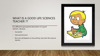 The roles of a good life sciences teacher | PPTX