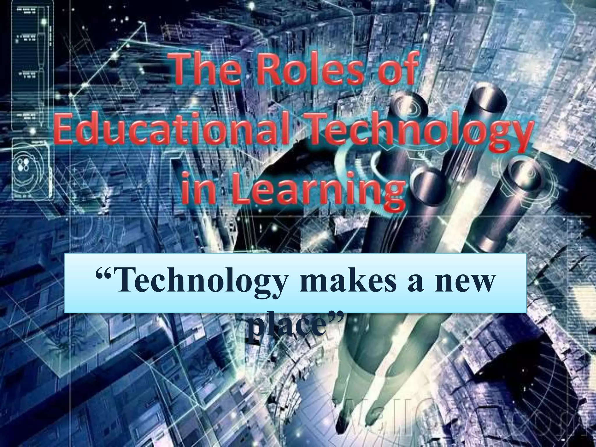 The roles of educational technology in learning | PPTX