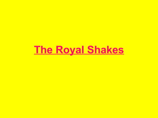 The Royal Shakes | PPT