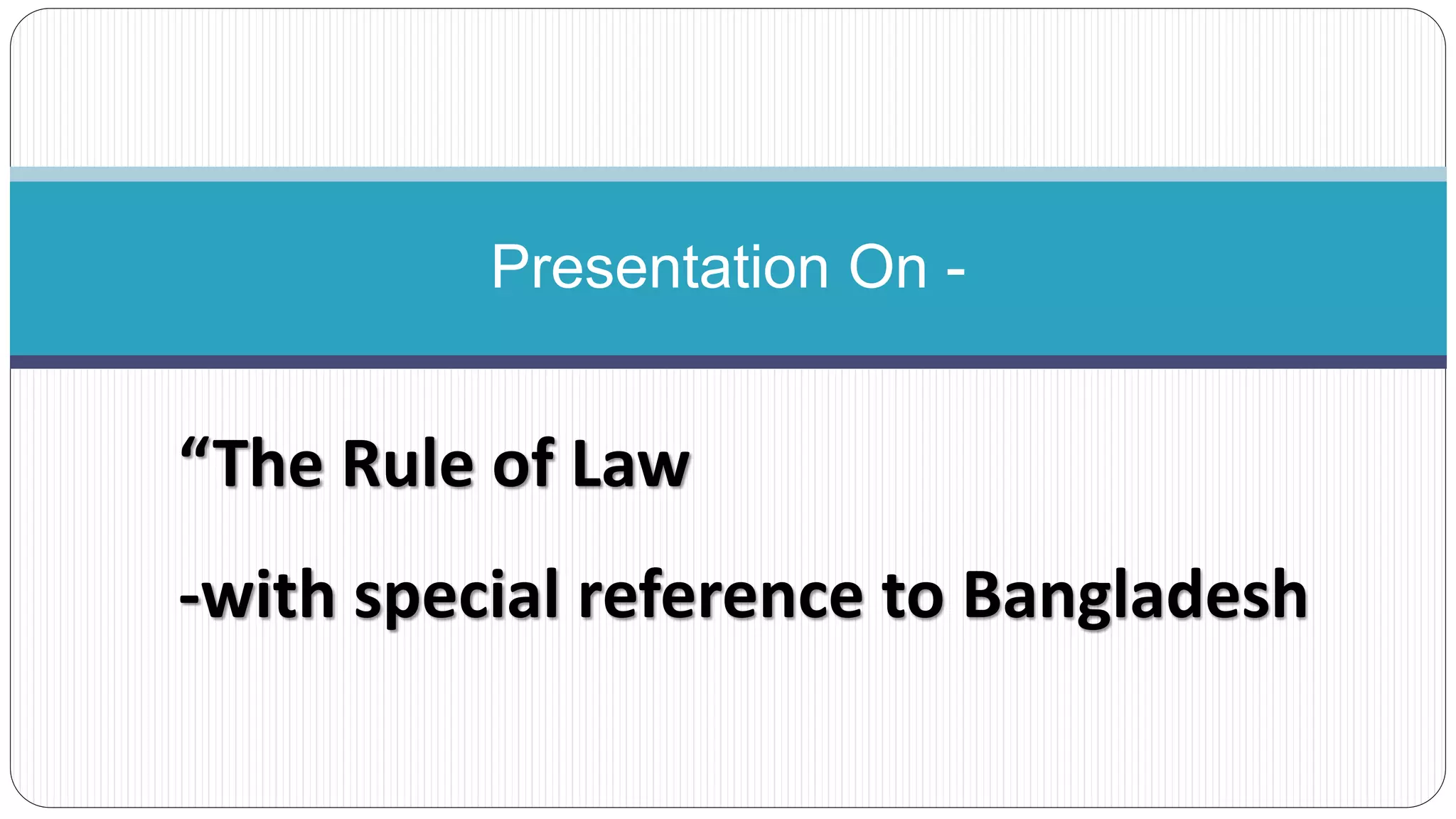The rule of law with special reference to bangladesh | PPTX