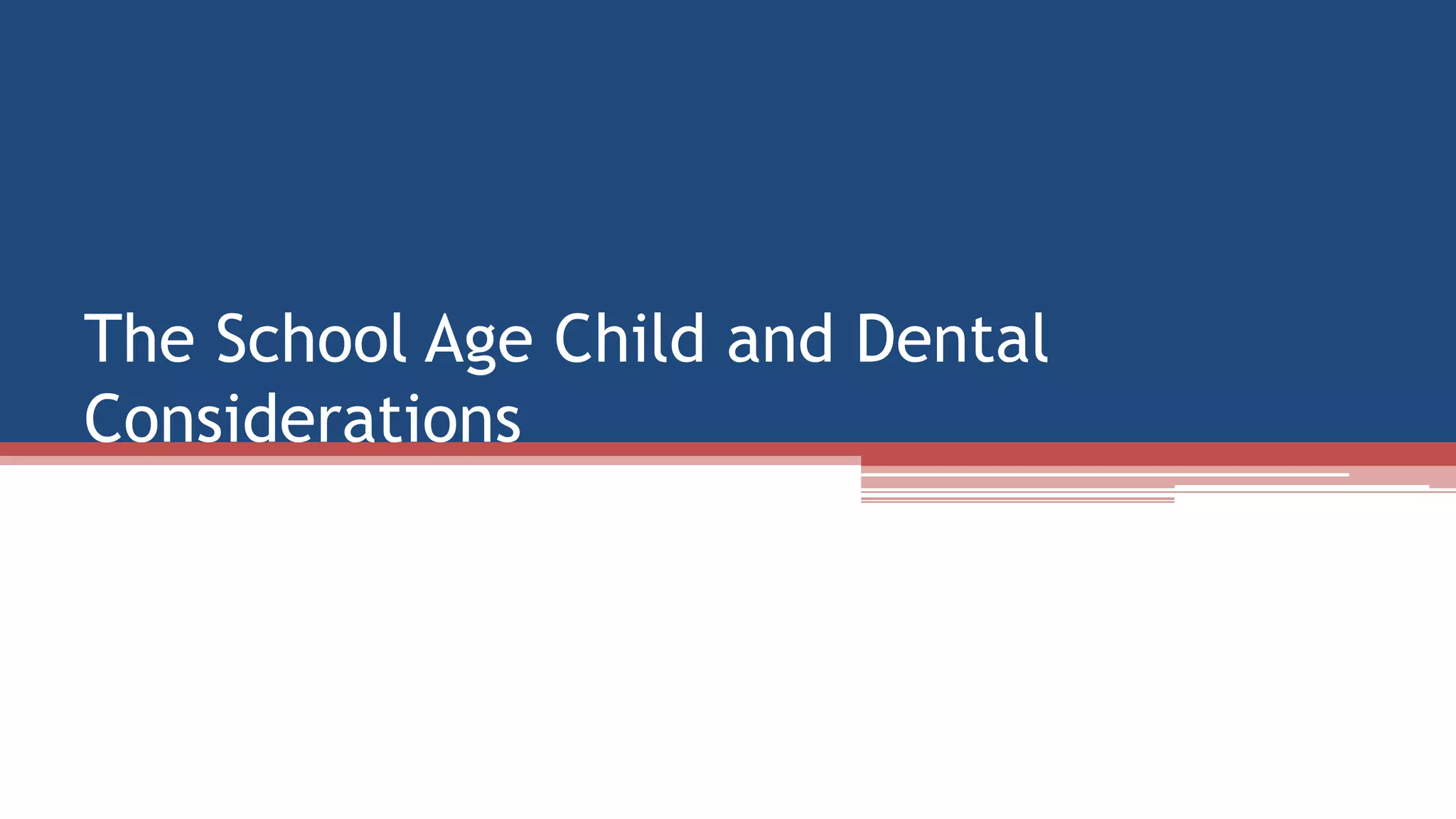The School Age Child and Dental Considerations | PPTX