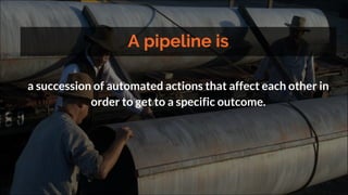 Building an evolving pipeline | PPT
