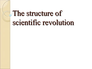 The Structure of scientific revolution | PPT
