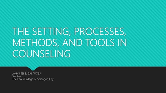 The setting, processes, methods, and tools in counseling | PPTX