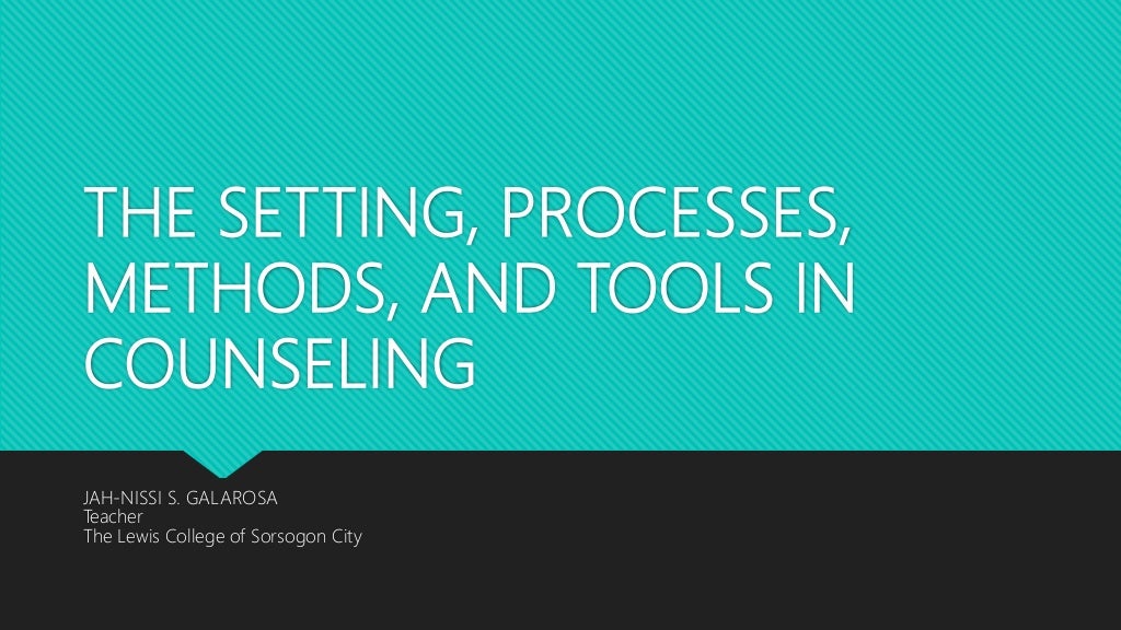 The Setting Processes Methods And Tools In Counseling The Setting Processes Methods And Tools In Counseling