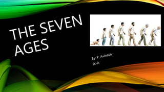 The seven ages | PPTX