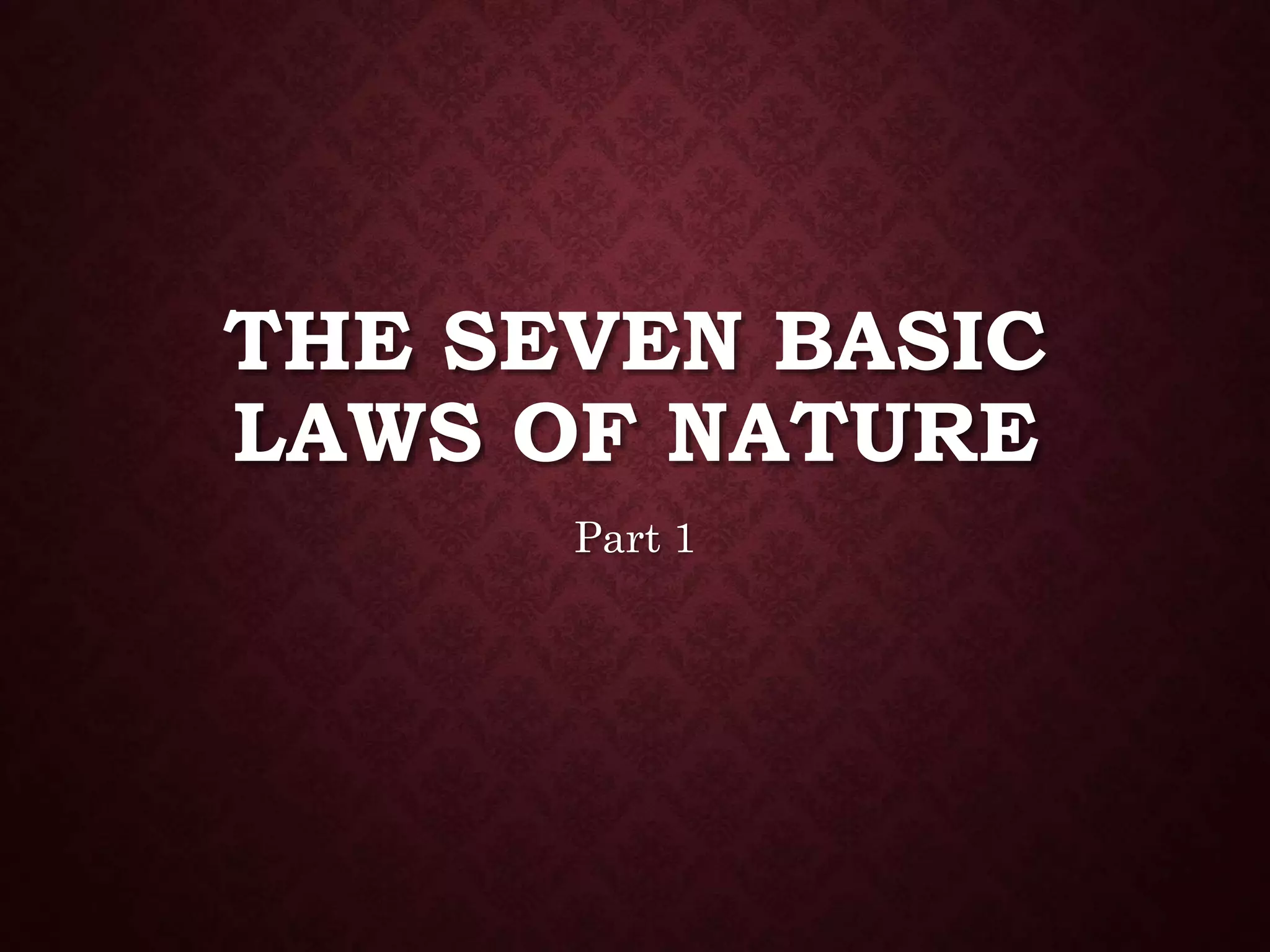 The Seven Basic Laws of Nature Part 1 | PPTX
