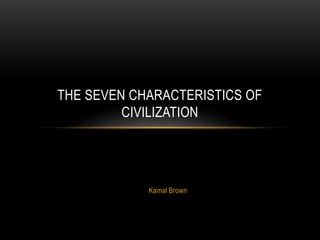 The seven characteristics of civilization | PPTX