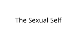The Sexual Self (Understanding the Self).pptx | Sexual Conditions | Sexual Health