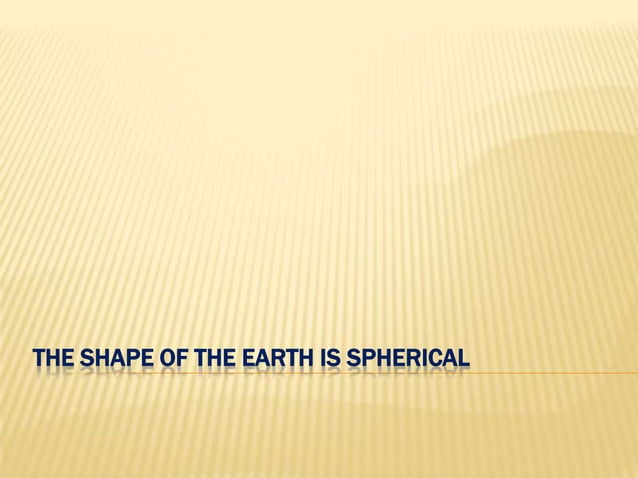 The shape of the earth is spherical | PPT