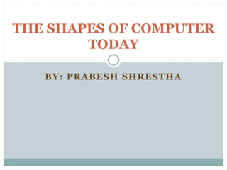 The shapes of computer today | PPSX