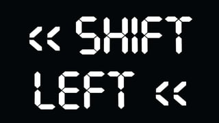 The shift left strategy | PPTX