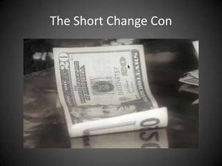 The Short Change Con | PPT