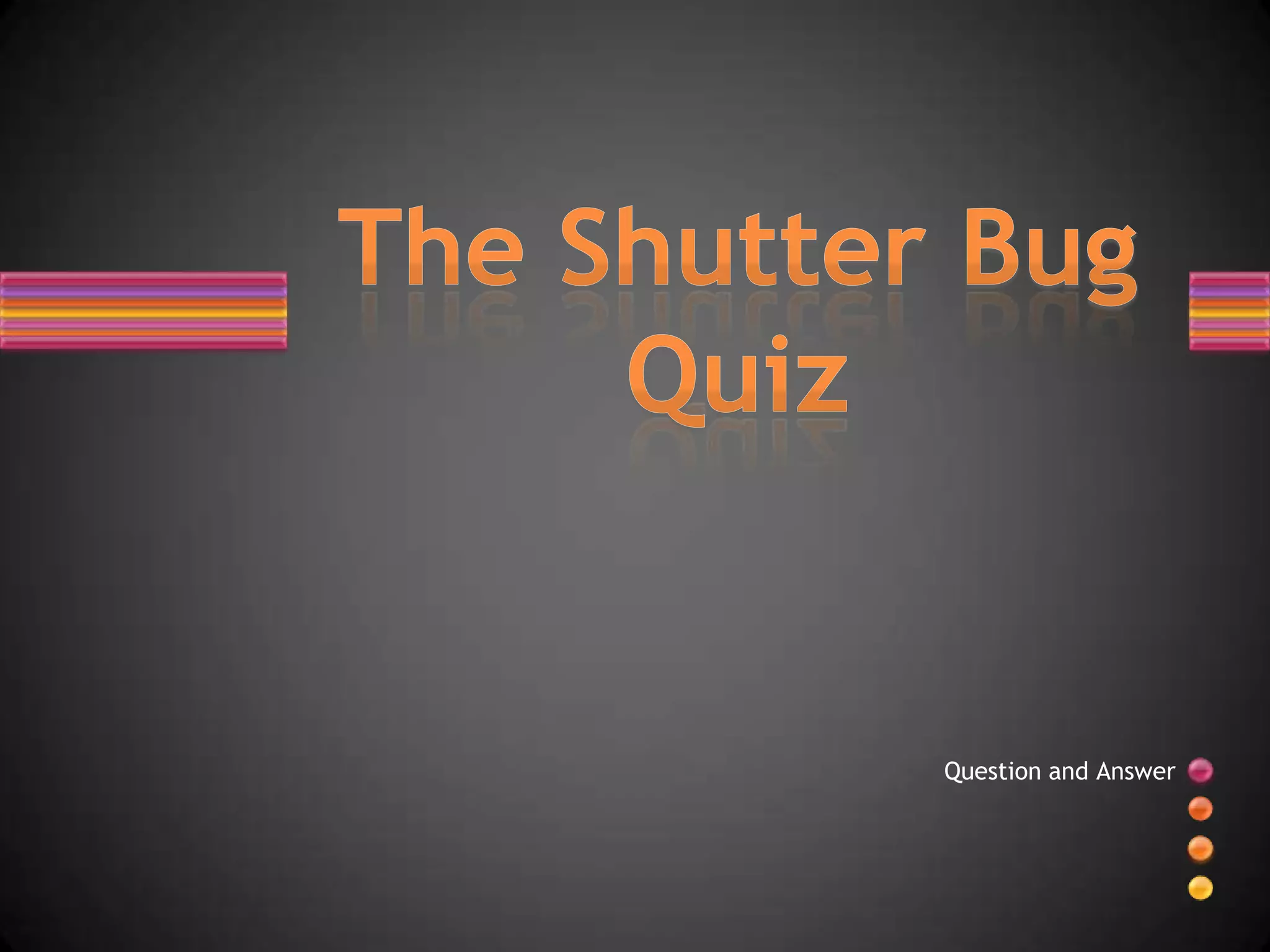 The Shutter Bug Quiz | PPT