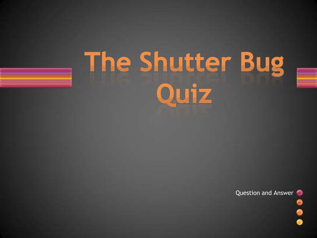 The Shutter Bug Quiz | PPT
