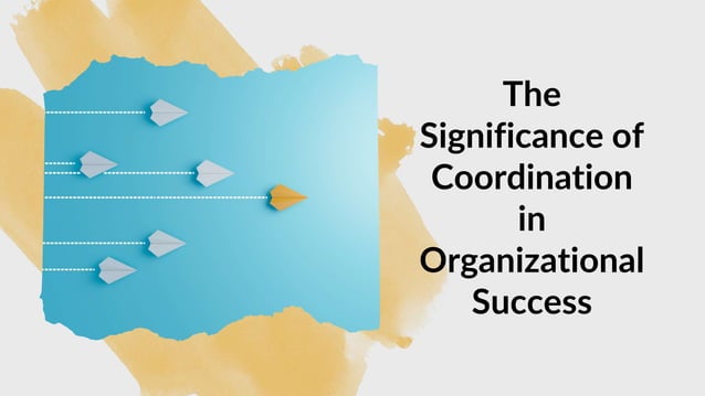 Significance of Coordination in Organizational Success | PPT