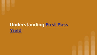 The Significance of First Pass Yield in the Manufacturing World | PPT