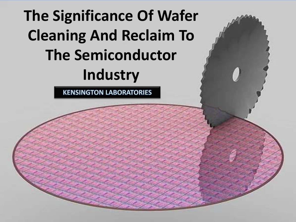 The Significance Of Wafer Cleaning And Reclaim To The Semiconductor ...