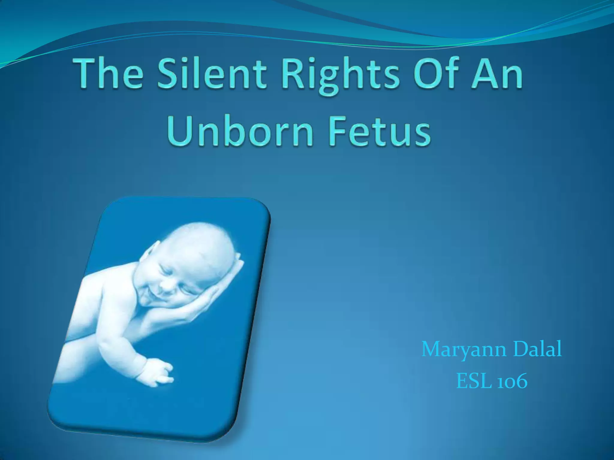 The silent rights of an unborn fetus | PPTX