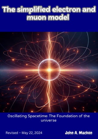 The simplified electron and muon model, Oscillating Spacetime: The ...