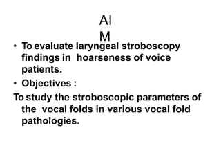 videolaryngostroboscopy of vocal cords explained | PPT