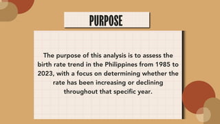 A DATA ANALYSIS OF BIRTH RATE IN THE PHILIPPINES (1985-2023) | PPTX
