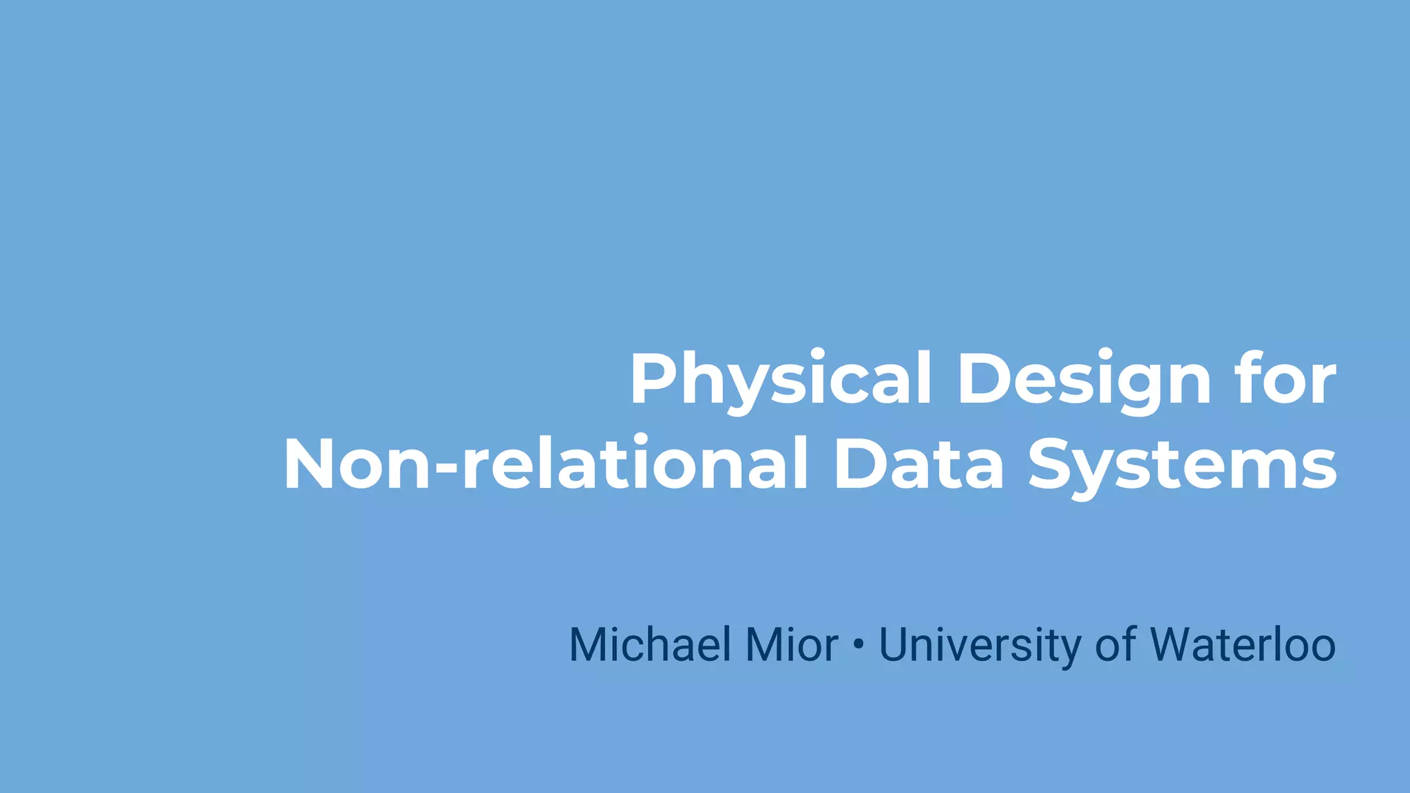Physical Design for Non-Relational Data Systems | PPT