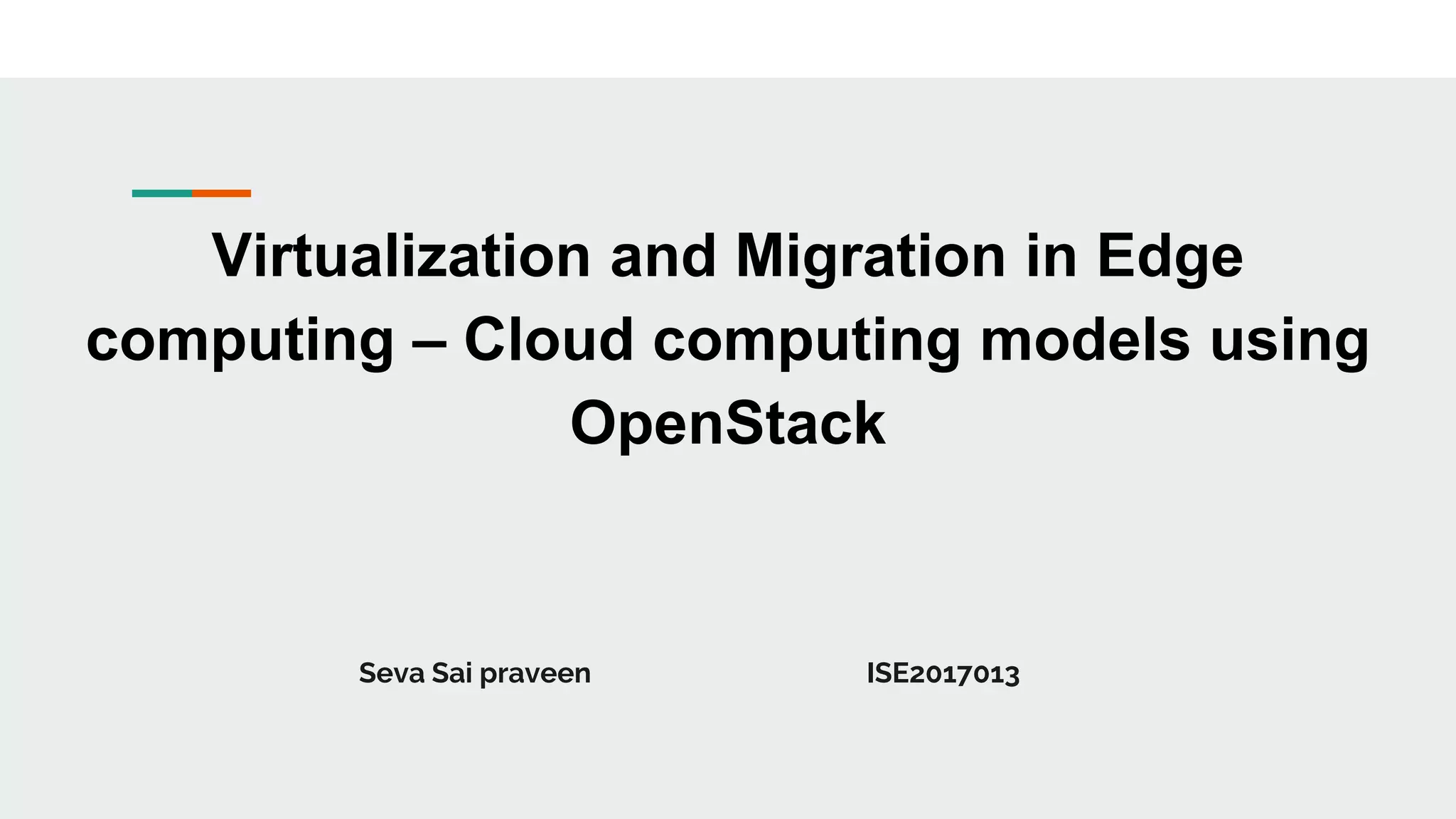 Virtualization And Migration In Cloud Edge Computing Models Using Openstack Open Source Cloud