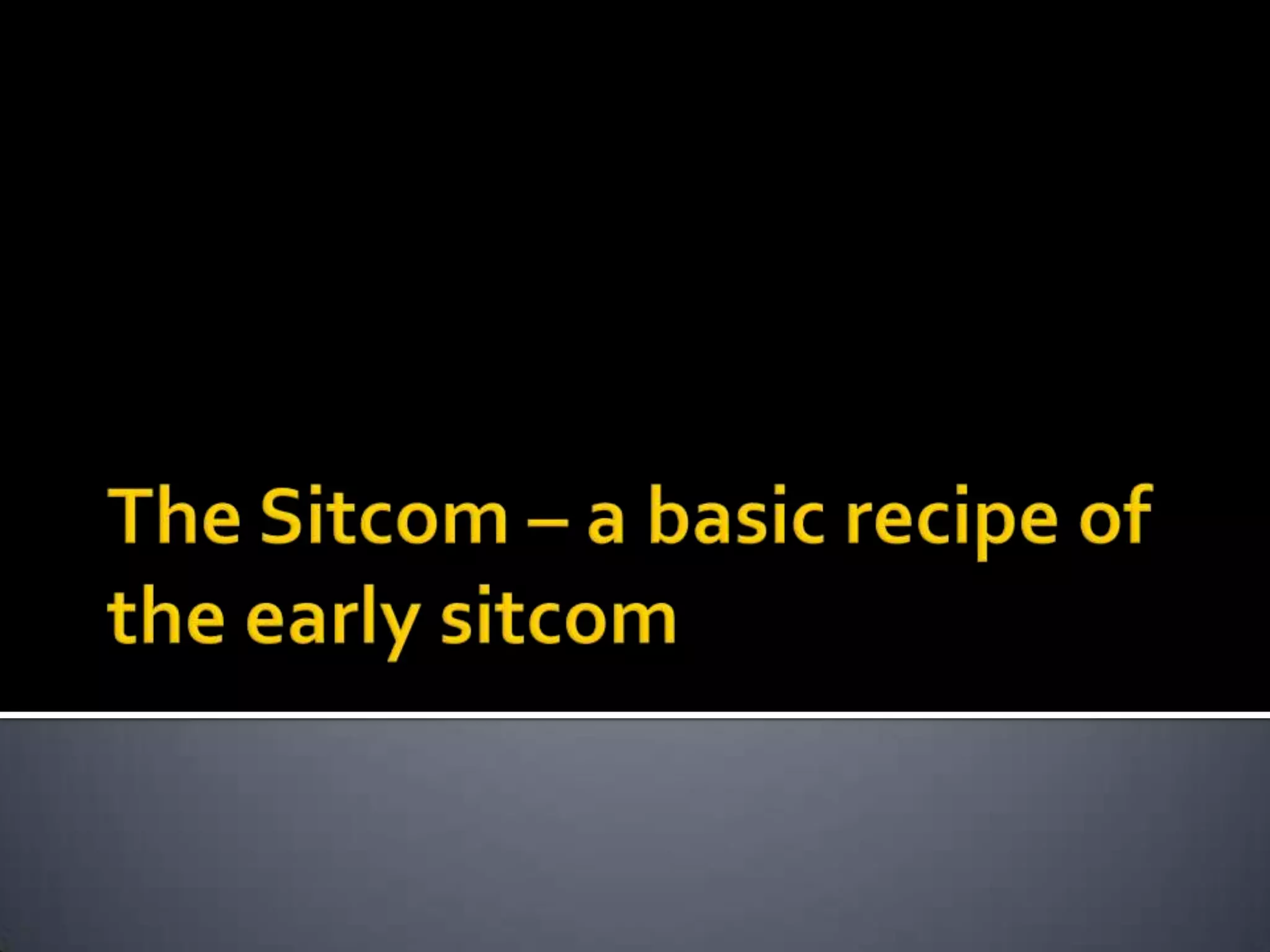 The sitcom – a basic recipe and conventions | PPTX