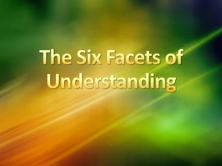 The six facets of understanding | PPT